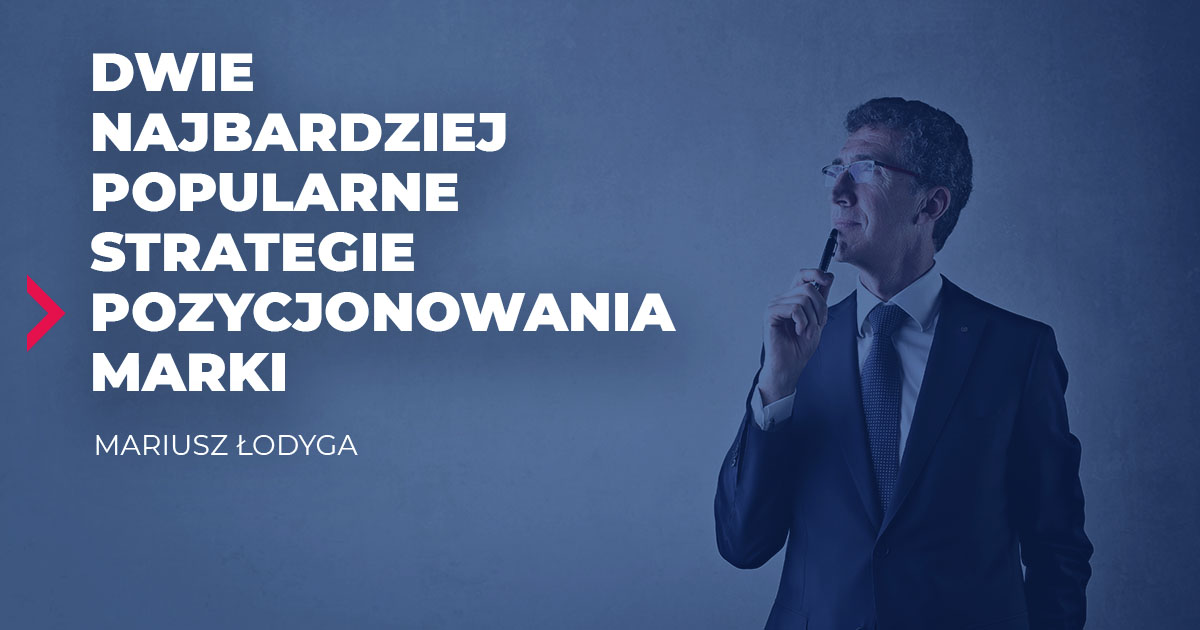Dwie najbardziej popularne strategie pozycjonowania marki