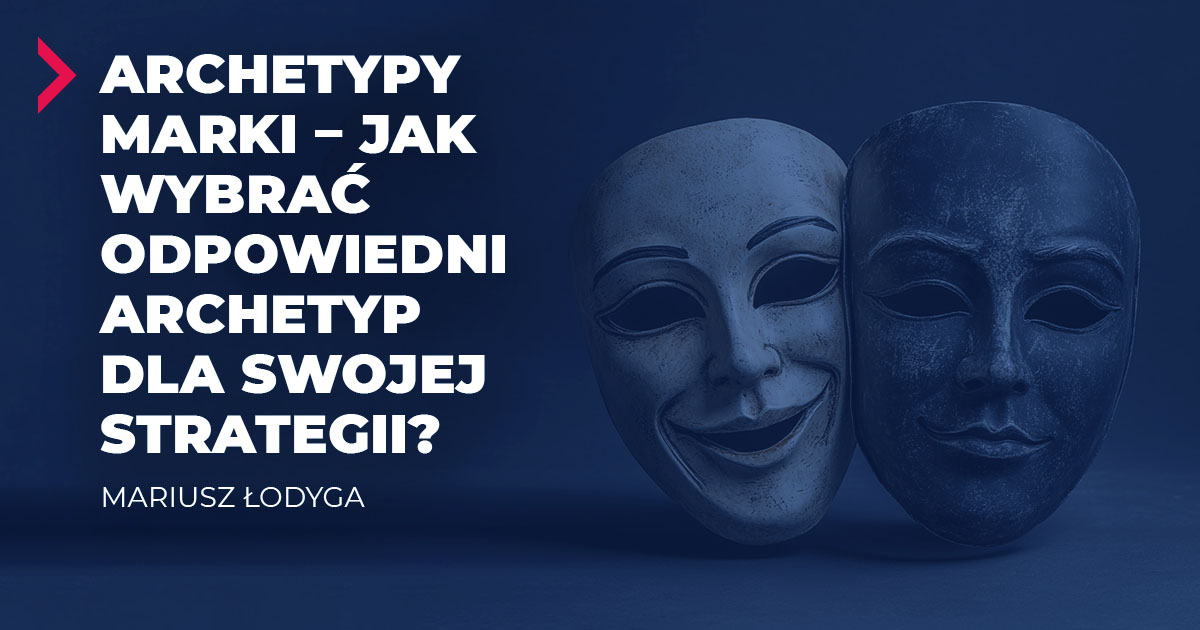 Archetypy marki - jak wybrać odpowiedni archetyp dla swojej strategii?